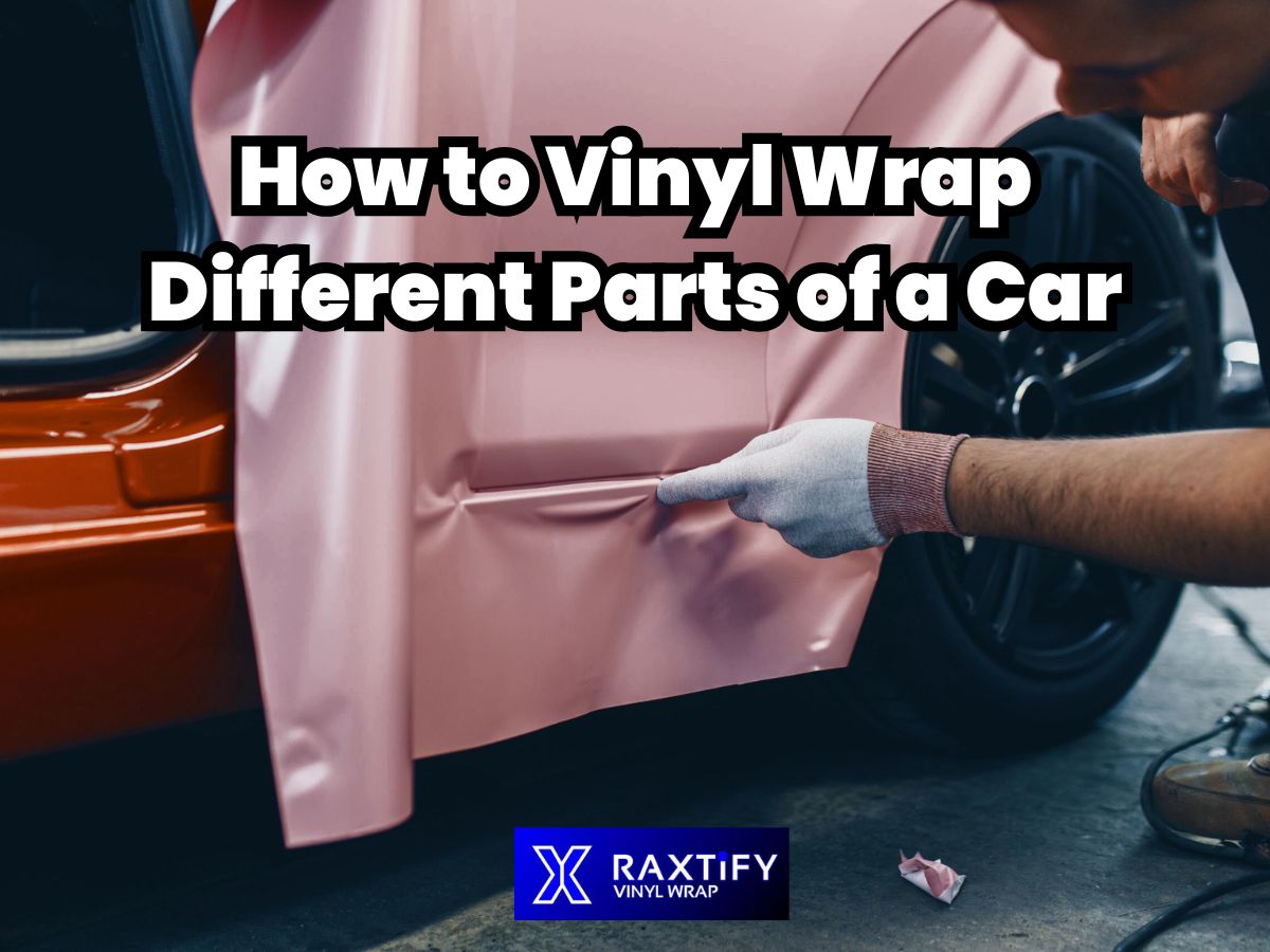 How to Vinyl Wrap Different Parts of a Car – RAXTiFY
