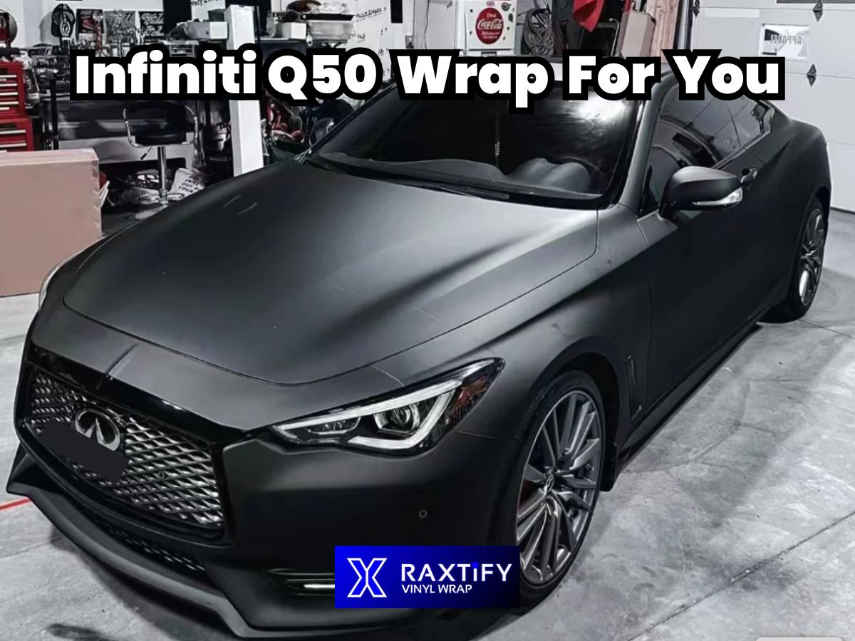 Infiniti Q50 Wrap For You – RAXTiFY