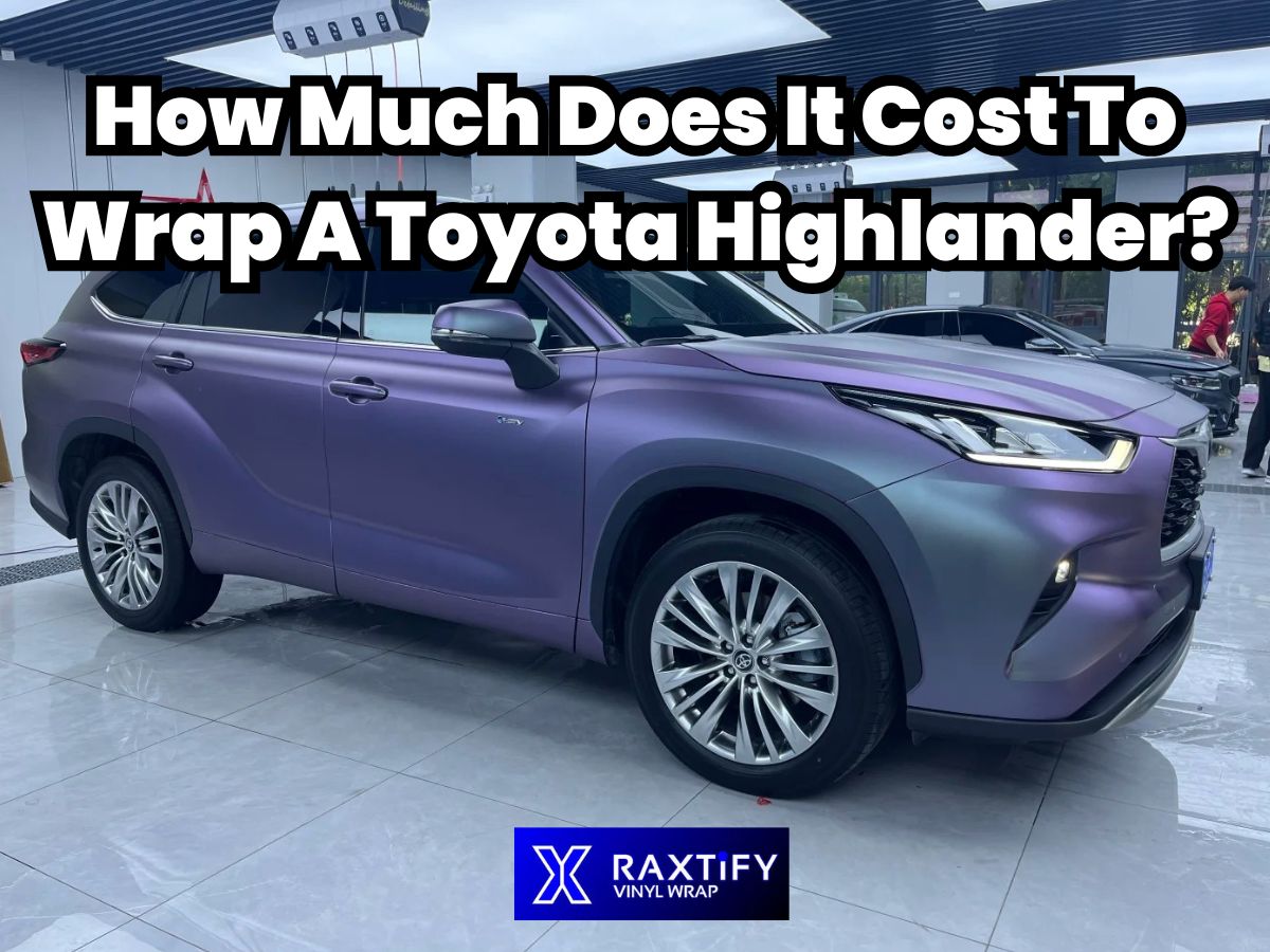 How Much Does It Cost To Wrap A Toyota Highlander? – RAXTiFY